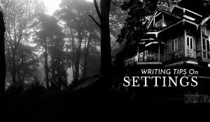 7 Resourceful Tips To Write A Setting - BookAvatar